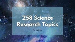 258 Compelling Science Research Topics to Write About
