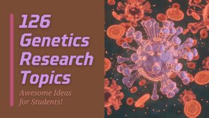 120+ Genetics Research Topics For All Kind Academic Papers