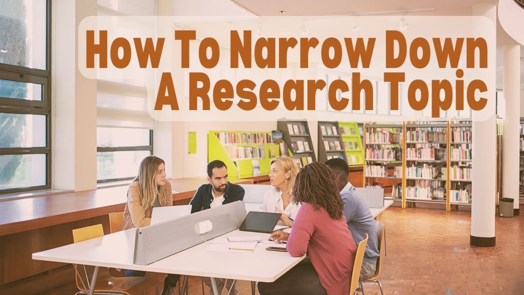 How To Narrow Down A Research Topic Guideline And Tips